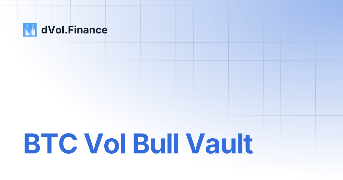 BTC Vol Bull Vault | dVol.Finance